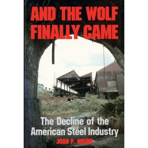 John Hoerr | Other | And The Wolf Finally Came The Decline Of The ...
